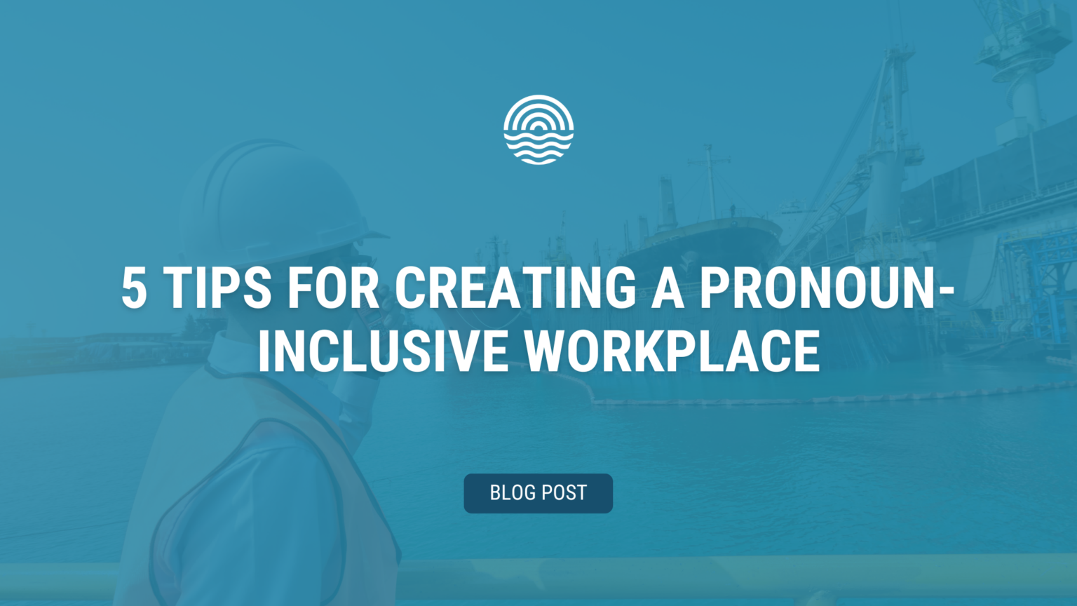 5 Tips for Creating a Pronoun-Inclusive Workplace - Waterfront Council